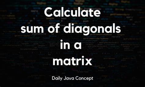 Calculate The Sum Of Diagonals In A Matrix Daily Java Concept