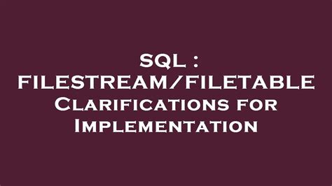 sql filestream filetable clarifications for implementation youtube