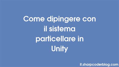 Come Dipingere Con Il Sistema Particellare In Unity Sharp Coder Blog
