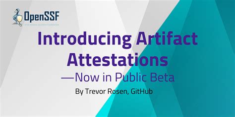 Introducing Artifact AttestationsNow In Public Beta Open Source Security Foundation