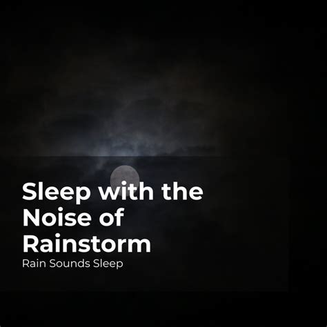 Sleep With The Noise Of Rainstorm Album By Rain Sounds Sleep Spotify