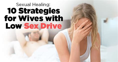 Sexual Healing 10 Strategies For Wives With Low Sex Drive