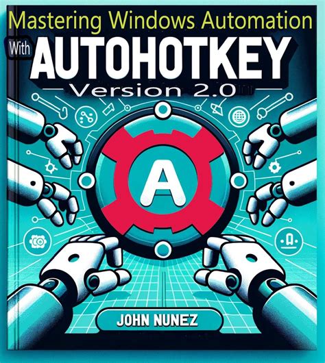 Mastering Windows Automation With Ahk 20 Ebook By John Nunez Epub Rakuten Kobo 9798227212672