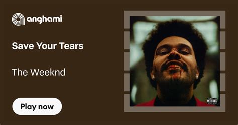 The Weeknd Save Your Tears Play On Anghami