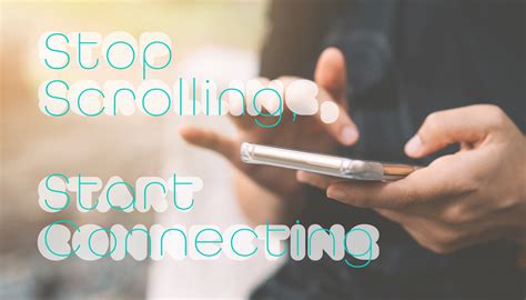 Stop Scrolling Start Connecting