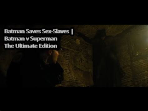 Batman Saves Sex Slaves Batman V Superman The Ultimate Edition Youtube