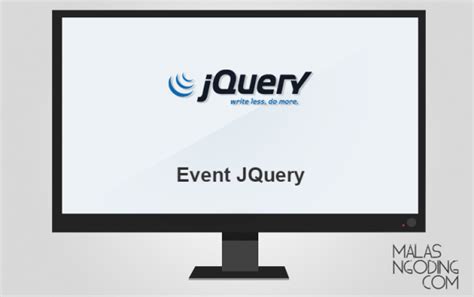 Belajar JQuery Part 3 Mengenal Event Pada JQuery Malas Ngoding
