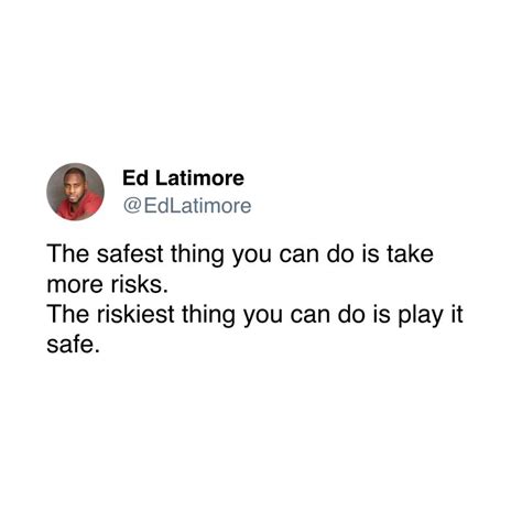 Ed Latimore On Linkedin The Safest Move Is To Take More Risks