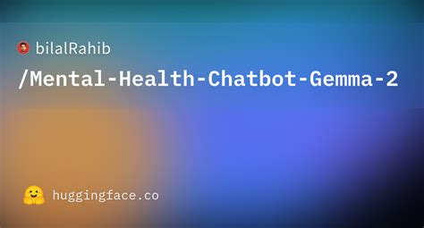 Bilalrahib Mental Health Chatbot Gemma 2 · Hugging Face