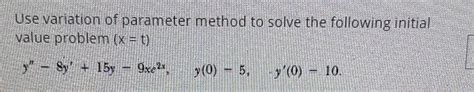 Solved Use variation of parameter method to solve the | Chegg.com