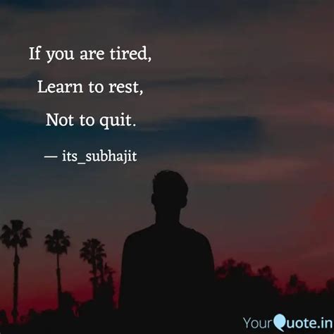 If You Are Tired Learn T Quotes Writings By SUBHAJIT PANDA