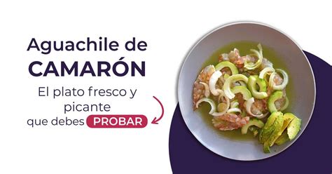 Aguachile De Camarón El Plato Fresco Y Picante Que Debes Probar