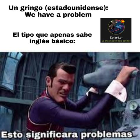 que dise ai nose inglés Meme subido por Estar Lor Memedroid