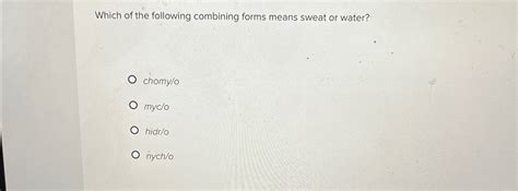 solved which of the following combining forms means sweat or
