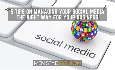 5 Tips On Managing Your Social Media The Right Way For Your Business