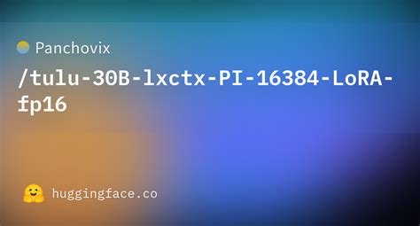 Panchovix Tulu 30B Lxctx PI 16384 LoRA Fp16 Hugging Face