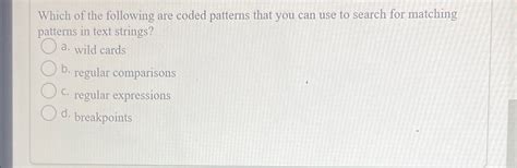 Solved Which Of The Following Are Coded Patterns That You