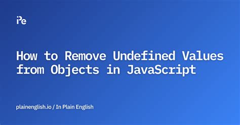 How To Remove Undefined Values From Objects In Javascript