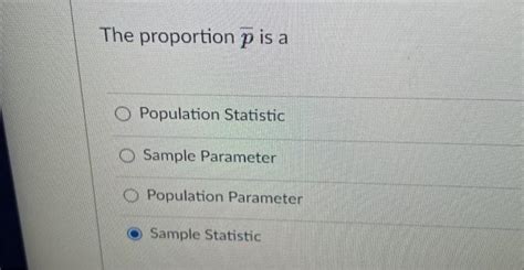 Solved The Proportion Pˉ Is A Population Statistic Sample