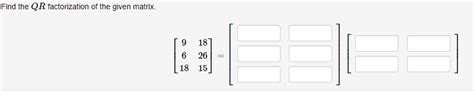 Solved Find The Qr Factorization Of The Given Matrix