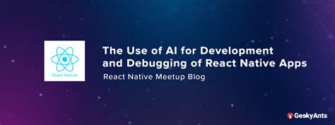 The Use Of Ai For Development And Debugging Of React Native Apps