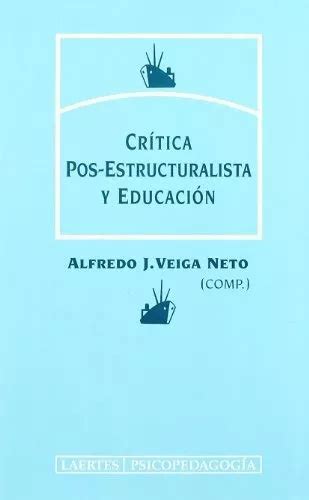 critica pos estructuralista y educacion de veiga neto alfredo n a