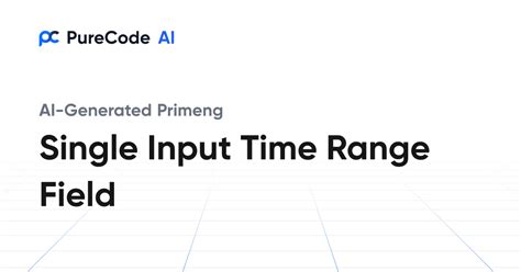 Build Great Primeng Single Input Time Range Field Components Faster