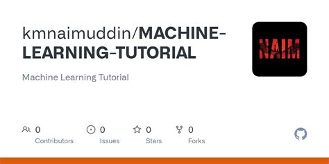 GitHub K M Naimuddin MACHINE LEARNING TUTORIAL Machine Learning Tutorial