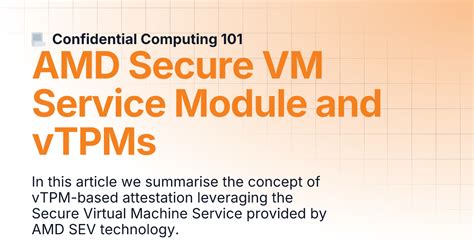 AMD Secure VM Service Module And VTPMs Confidential Computing
