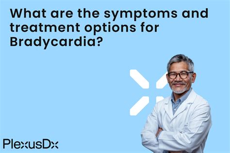 What Are The Symptoms And Treatment Options For Bradycardia Plexusdx