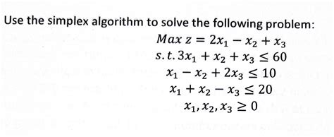 Use The Simplex Algorithm To Solve The Following