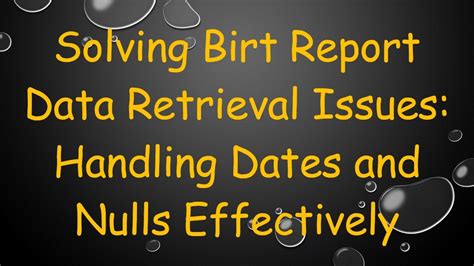 Solving Birt Report Data Retrieval Issues Handling Dates And Nulls Effectively Youtube