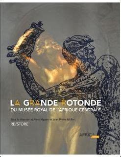 LA GRANDE ROTONDE DU MUS E ROYAL DE L AFRIQUE CENTRALE RE STORE D Aim
