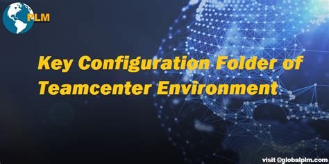 Plm Key Configuration Folder Of Teamcenter Environment Global Plm
