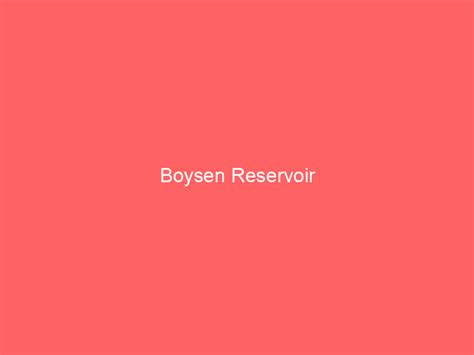 Boysen Reservoir Information And Guide Lakefront Home Finder