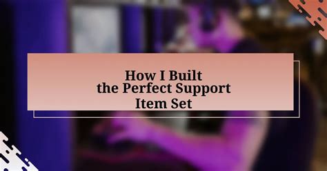 How I Built The Perfect Support Item Set Sgcsc Sg