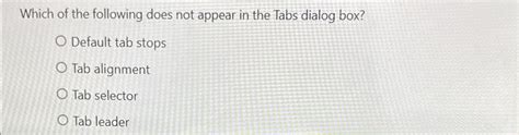 Solved Which Of The Following Does Not Appear In The Tabs
