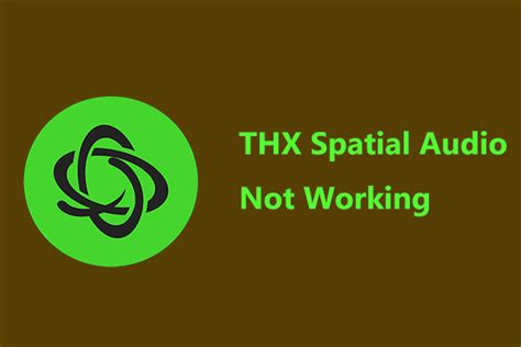 Is Thx Spatial Audio Not Working On Windows 1110 Try 6 Ways