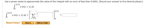 solved use a power series to approximate the value of the