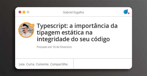 Typescript a importância da tipagem estática na integridade do seu código