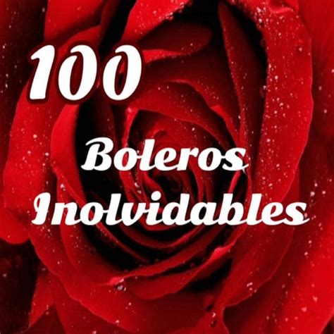 100 Boleros Inolvidables by Nat King Cole Los Panchos Los Románticos