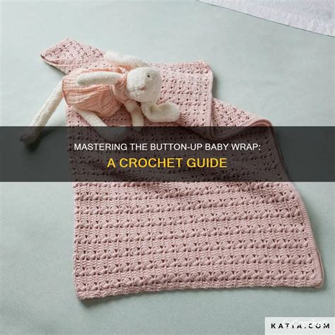 Mastering The Button Up Baby Wrap A Crochet Guide CyCrochet