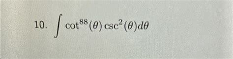 Solved ∫﻿﻿cot88 θ Csc2 θ Dθ