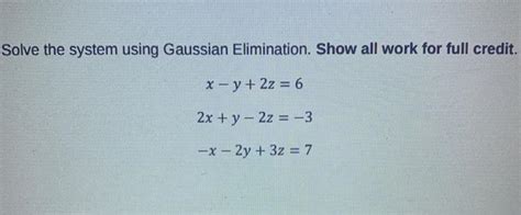 Solved Solve The System Using Gaussian Elimination Show All