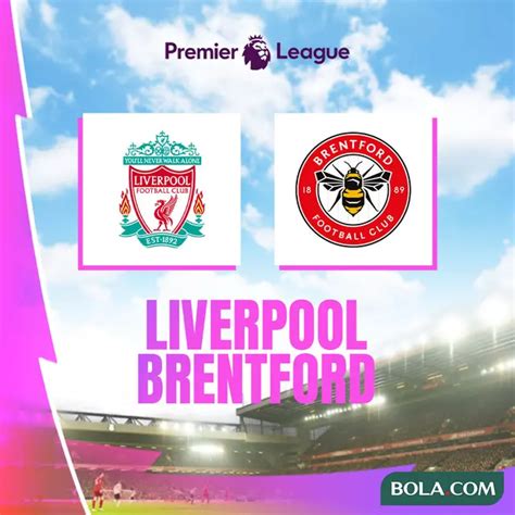 Prediksi Liverpool Vs Brenford Di Liga Inggris 2023 2024 Waspada