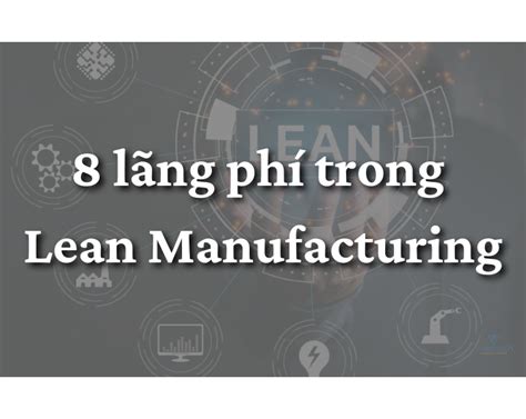 8 Lãng Phí Của Lean Manufacturing Sản Xuất Tinh Gọn Vũ Lê Tech
