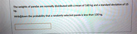 SOLVED Mean Of 160 Kg And Standard Deviation Of 15 The Weights Of