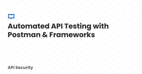 Automated Api Testing With Postman And Frameworks Api Security