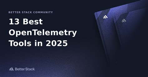 13 Best Opentelemetry Tools In 2025 Better Stack Community