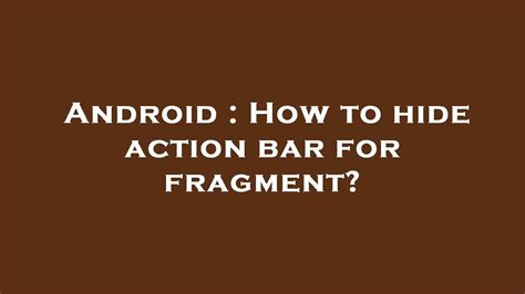 Android How To Hide Action Bar For Fragment YouTube